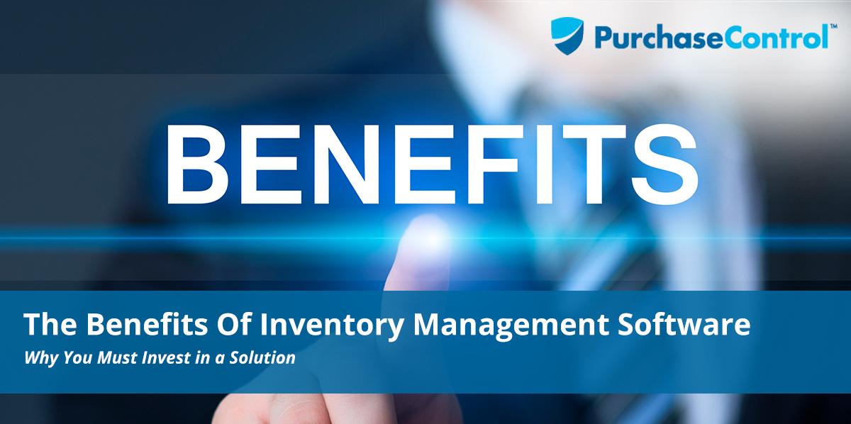 The Benefits Of Inventory Management Software | PurchaseControl Software