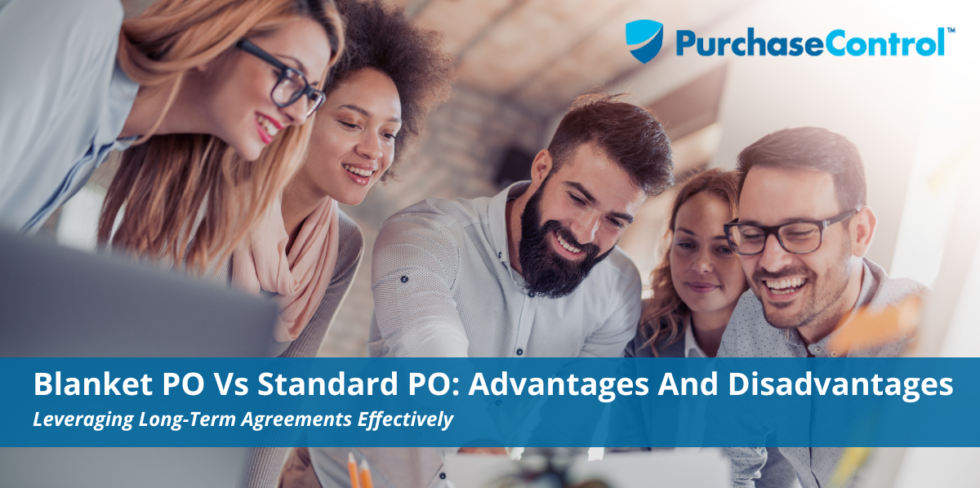 Blanket PO Vs Standard PO: Advantages and Disadvantages ...